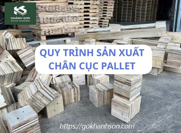 Sản xuất chân cục pallet gỗ ép chất lượng cao theo tiêu chuẩn ISO ...